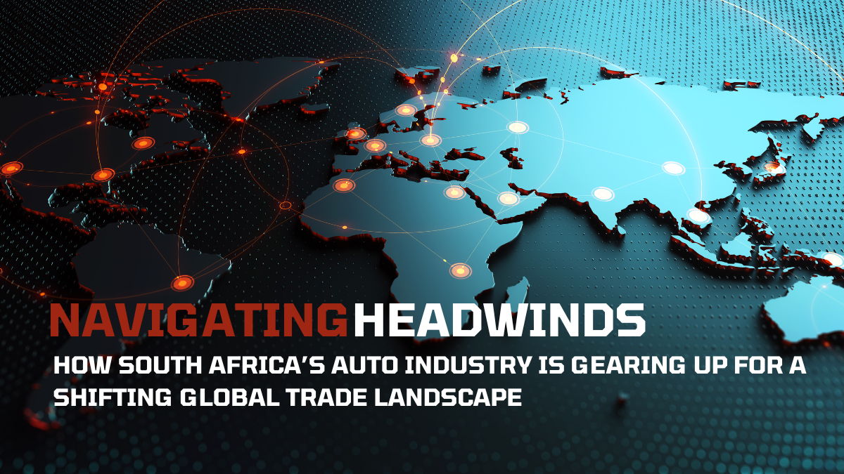 Navigating Headwinds: How South Africa’s Auto Industry Is Gearing Up for a Shifting Global Trade ...